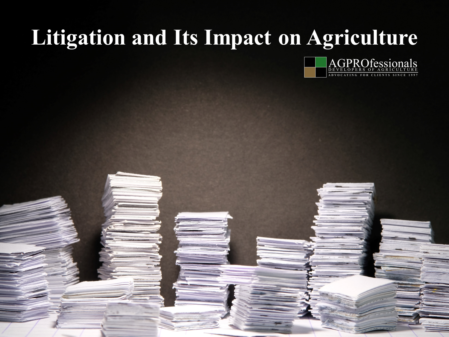 Litigation and Its Impact on Agriculture - AG Professionals