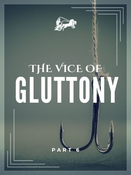 The Vice of Gluttony | Deadly Sin of Gluttony — Horse & Chariot