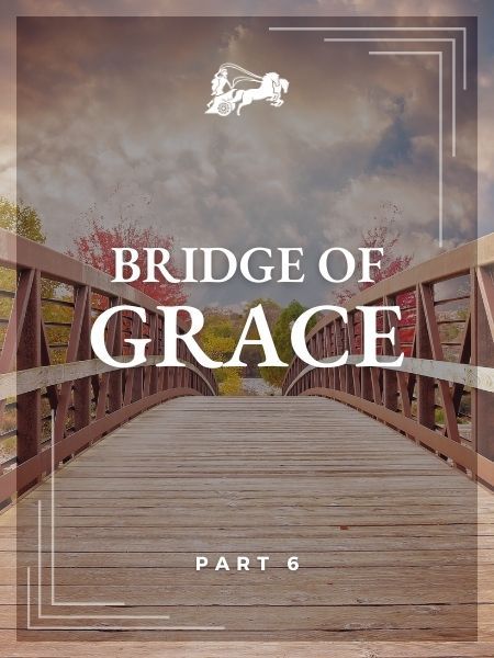 Bridge of Grace — Teaching of Virtue by Horse & Chariot